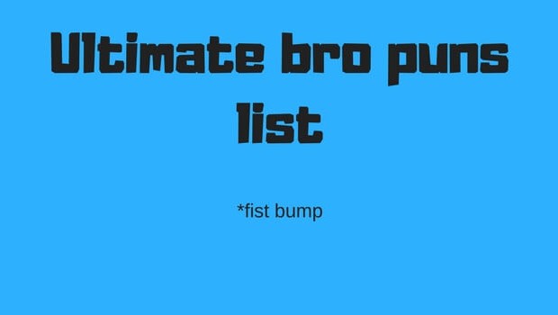 The Ultimate Bro Puns List That Never Dies