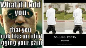 The Baggy Pants Meme Will Never Let Us Down or NOT Make Us Laugh