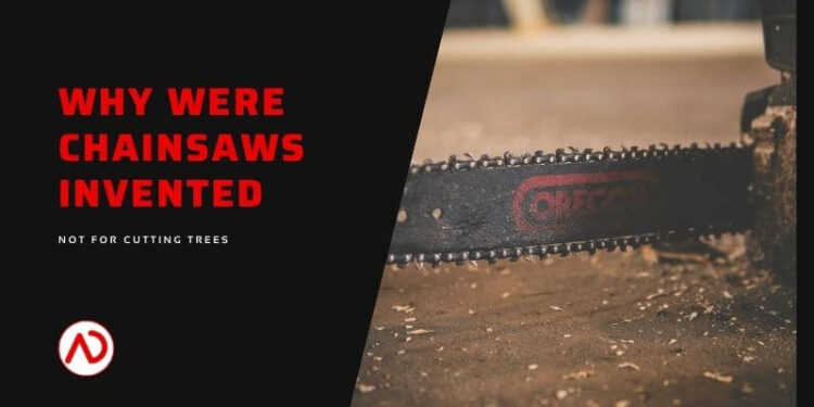 Why Were Chainsaws Invented. For Child Birth, Not Cutting Wood