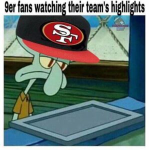 Niner Memes to Get Warmed up to NFL Season the Right Way